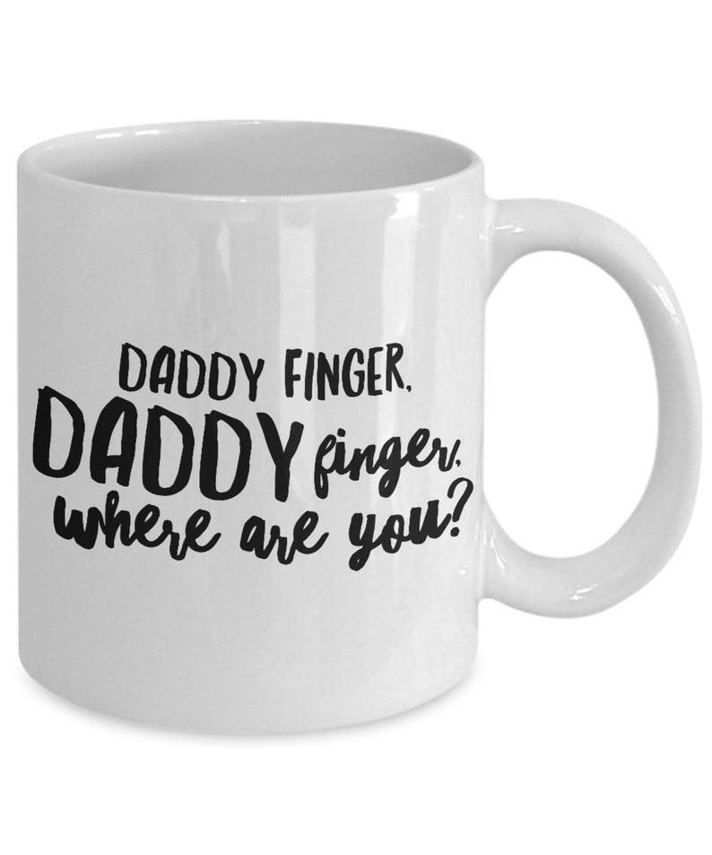 Daddy Finger Daddy Finger Where Are You Mug Funny Gift for - Etsy