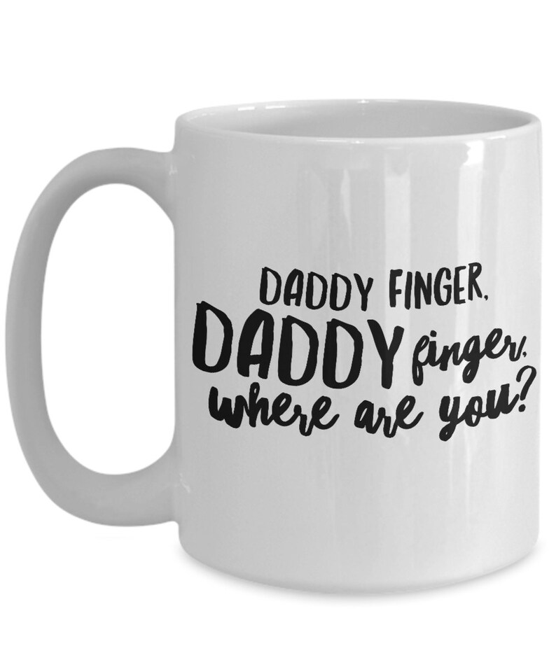 Daddy Finger Daddy Finger Where Are You Mug Funny Gift for - Etsy