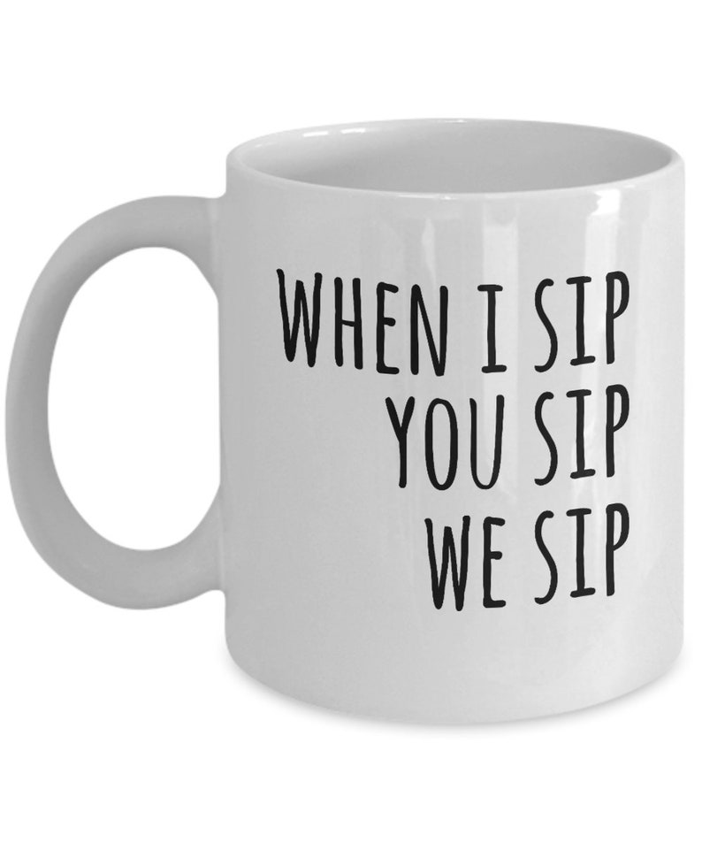 Funny Coffee Mug When I Sip You Sip We Sip When I Dip You | Etsy
