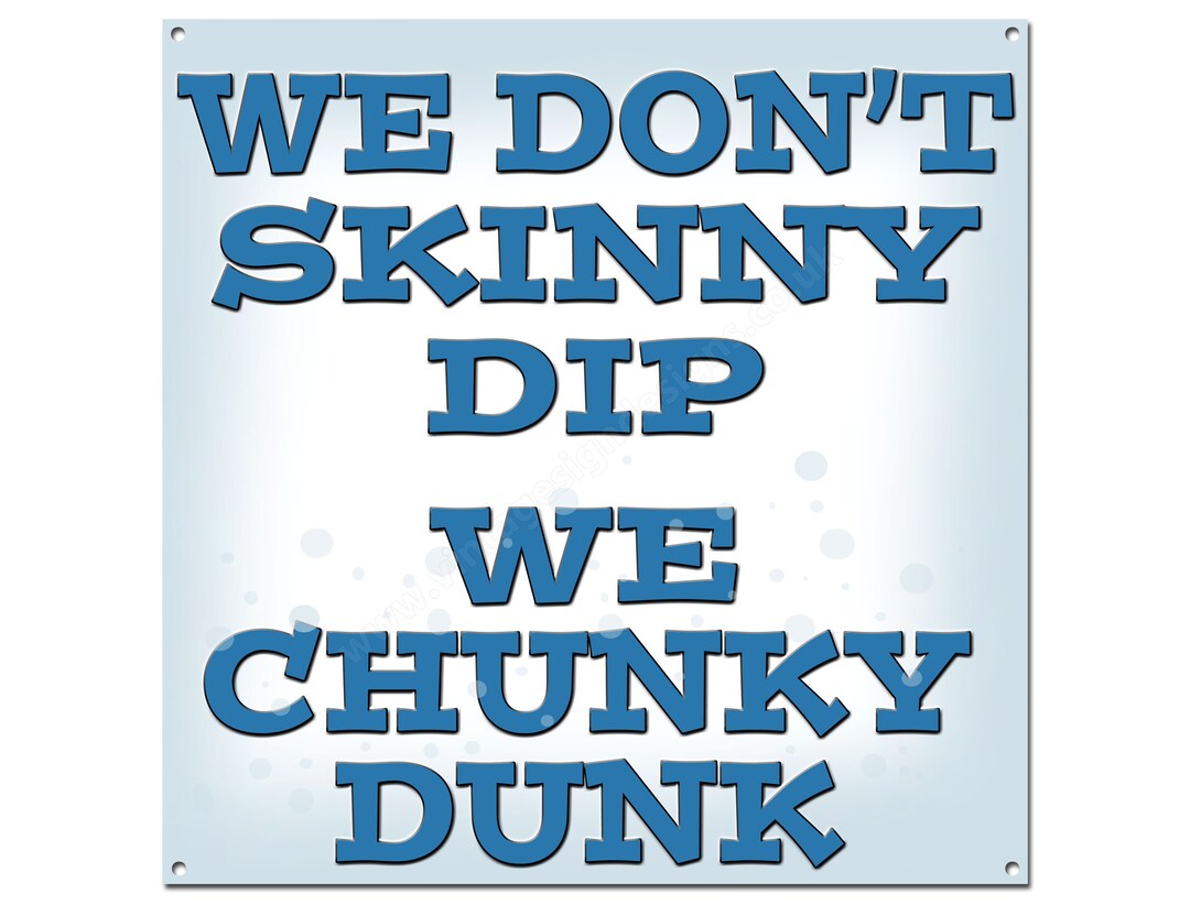 We Don't Skinny Dip We Chunky Dunk Metal Sign for Around the Jacuzzi or ...