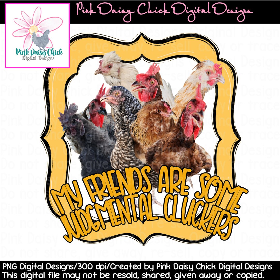 Digital PNG / My Friends Are Some Judgmental Cluckers / Chickens ...