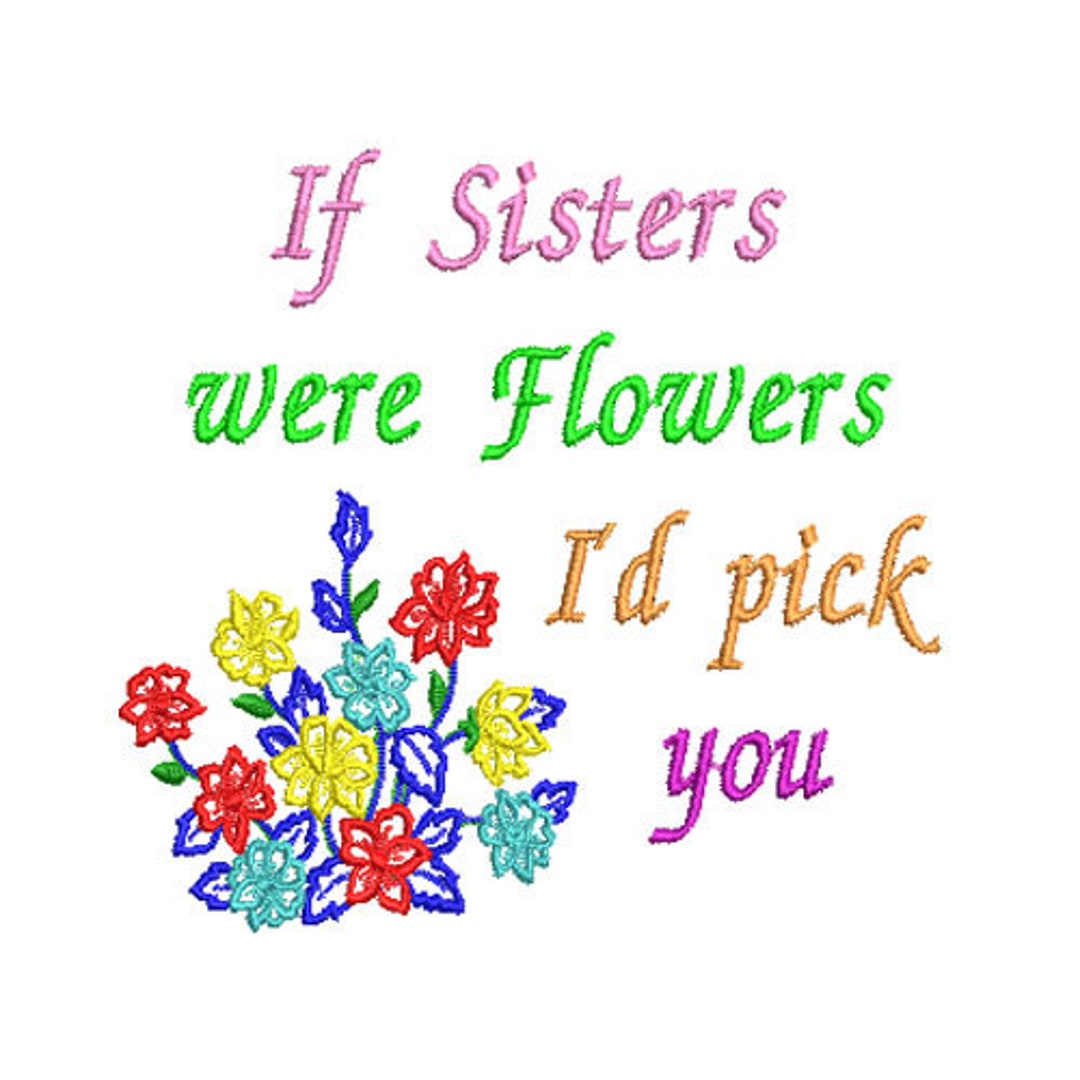 Machine Embroidery Designs If Sisters Were Flowers I'd Pick You 91mm X ...
