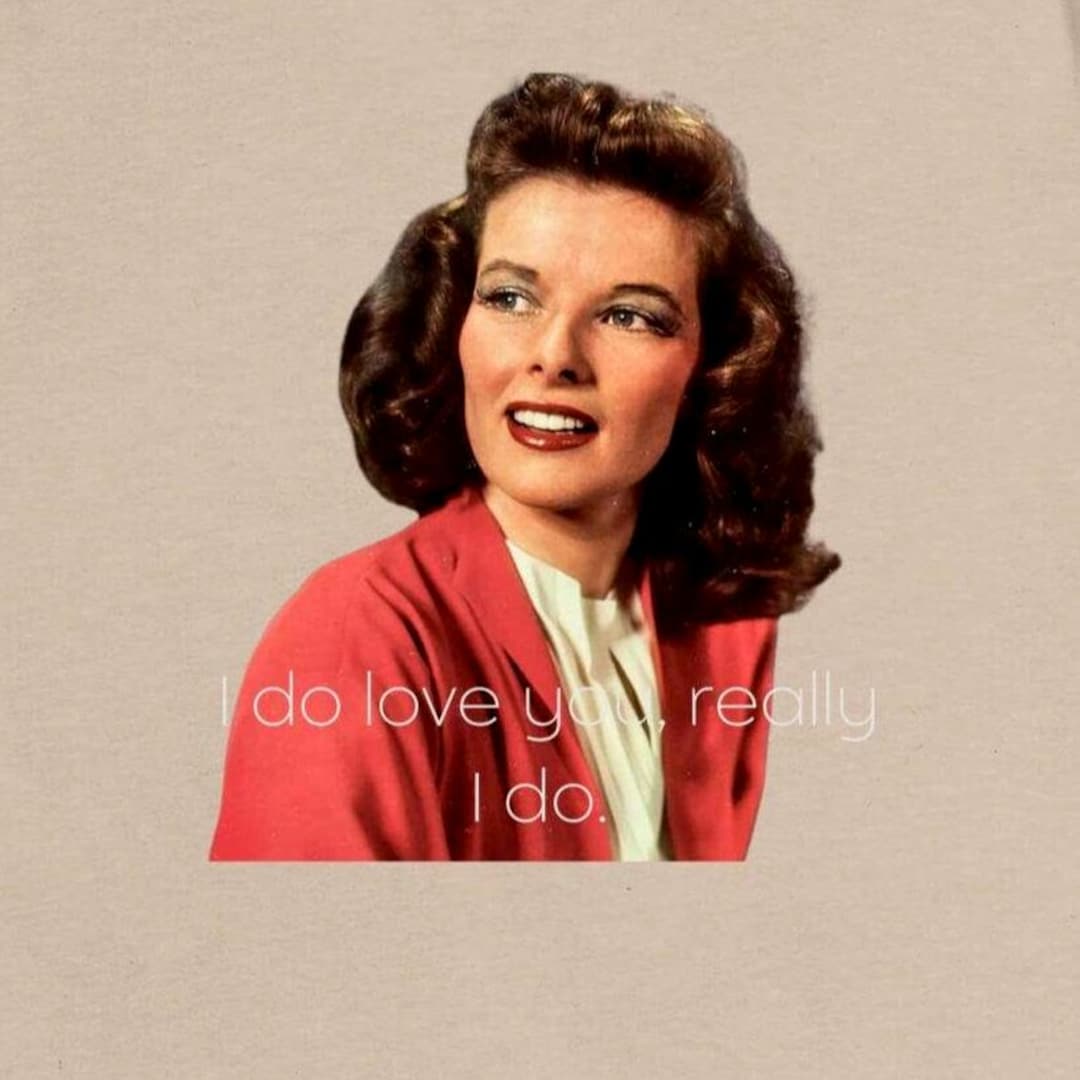 I Love You, Really I Do. Katharine Hepburn Tee,movie Star,classic ...