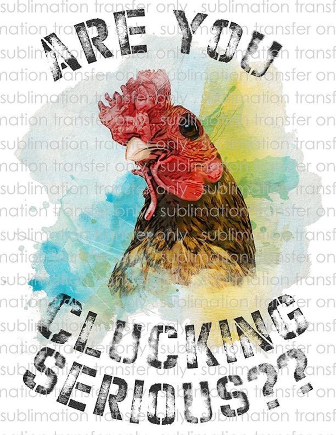 Sublimation Transfer- Ready to Press- Are You Clucking Serious Chicken ...