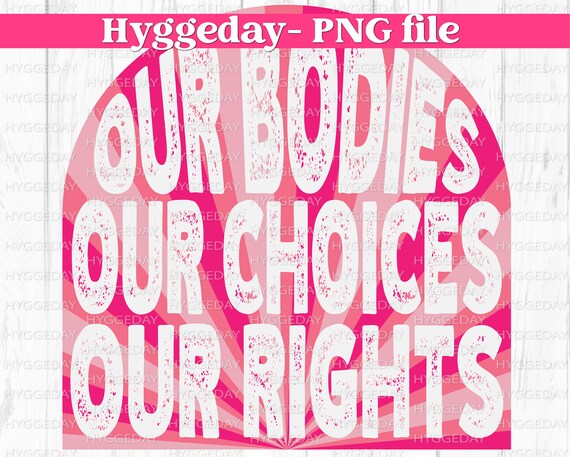 Our Bodies Our Choices Our Rights PNG Digital Download - Etsy