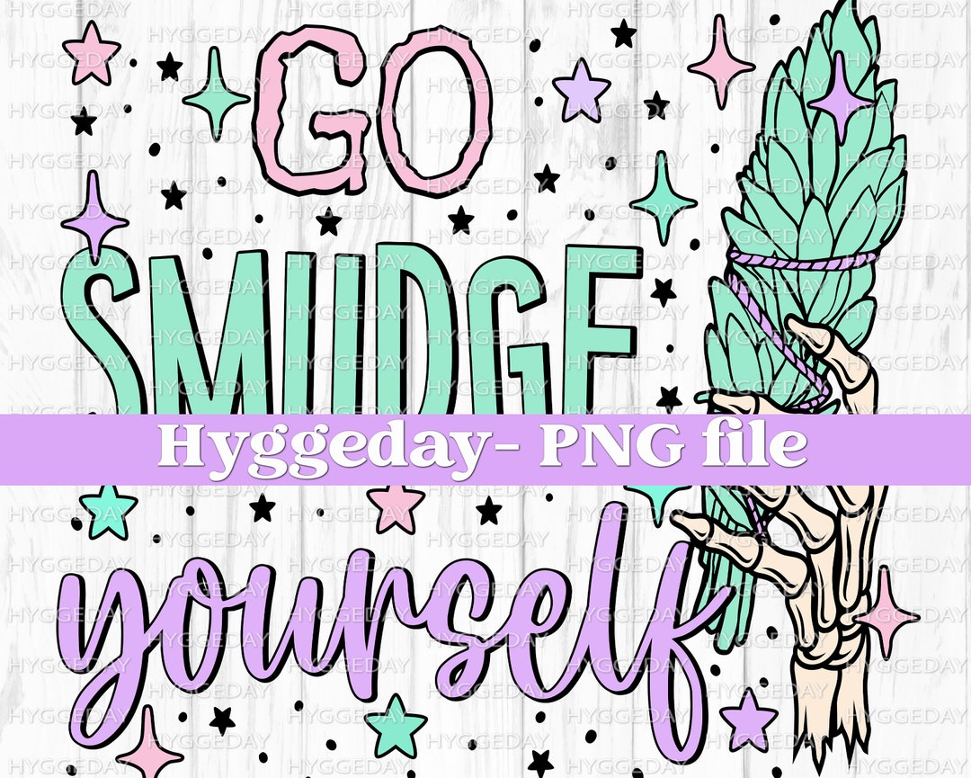 Go Smudge Yourself PNG, Digital Download, Sublimation, Sublimate, Halloween, Skull, Skellie ...