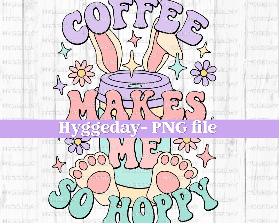 Coffee Makes Me so Hoppy PNG, Digital Download, Sublimation, Sublimate ...