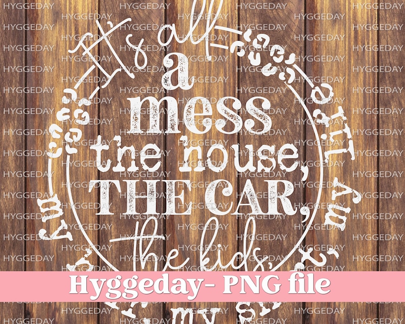 It's All a Mess Png Digital Download Sublimation - Etsy