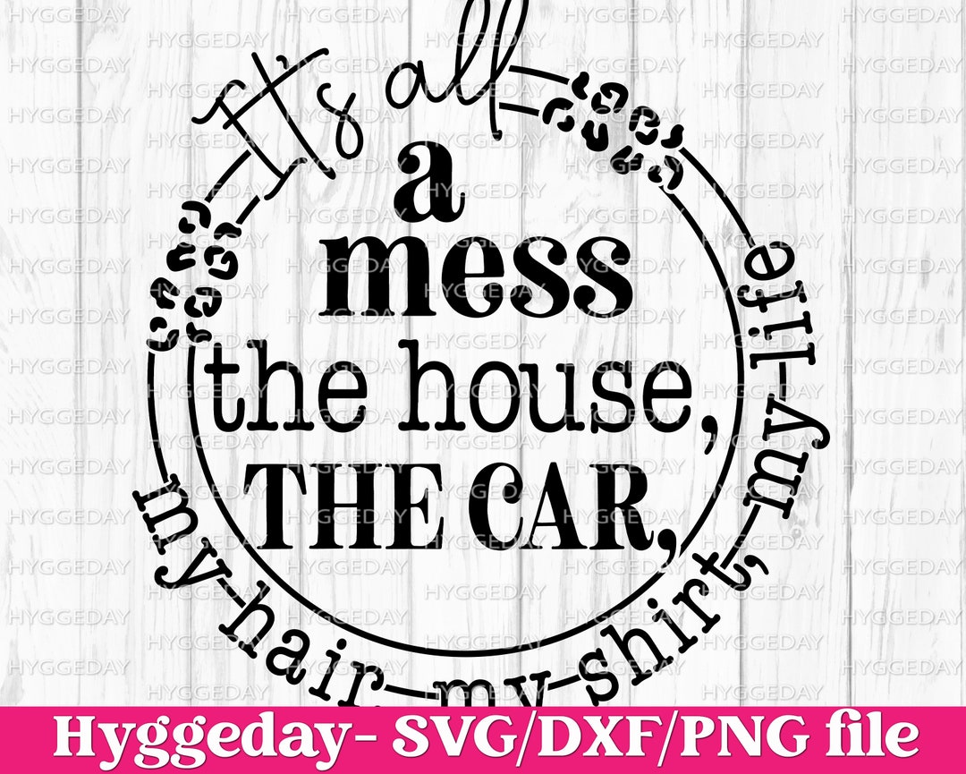 It's All a Mess SVG/DXF/PNG, Digital Download, Cut File for Cricut ...