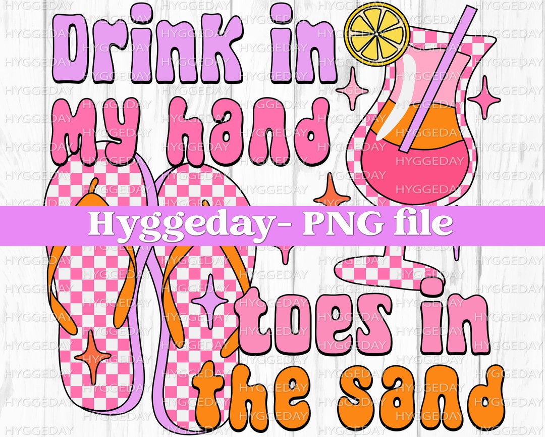 Drink in My Hand, Toes in the Sand PNG, Digital Download, Sublimation ...
