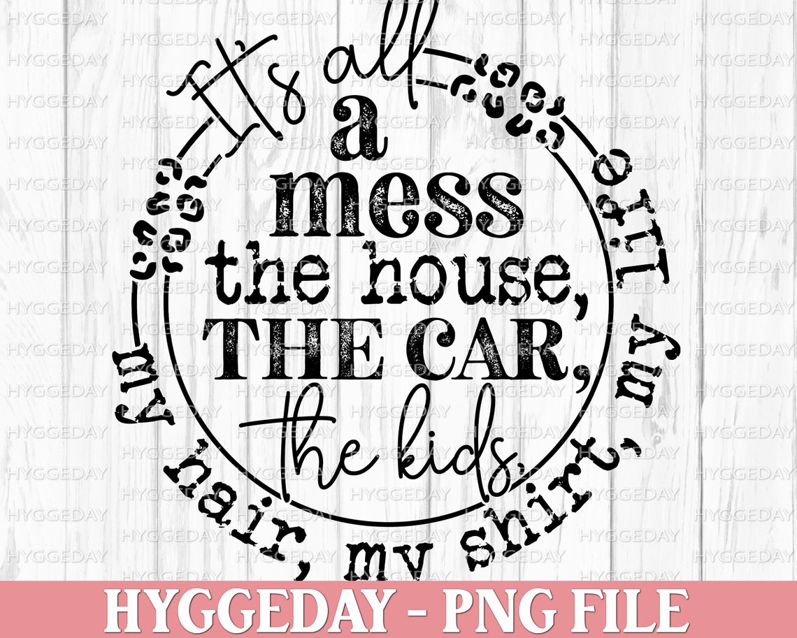 It's All a Mess Png Digital Download Sublimation - Etsy