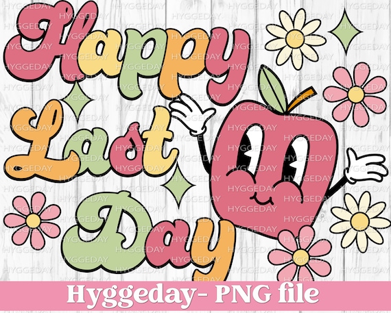 Happy Last Day Png Sublimate Download Last Day of School - Etsy