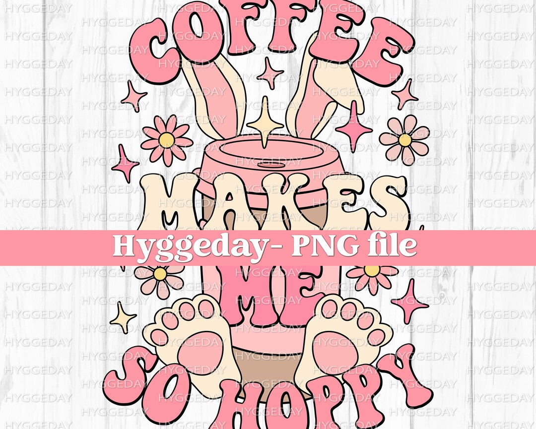 Coffee Makes Me so Hoppy PNG, Digital Download, Sublimation, Sublimate ...