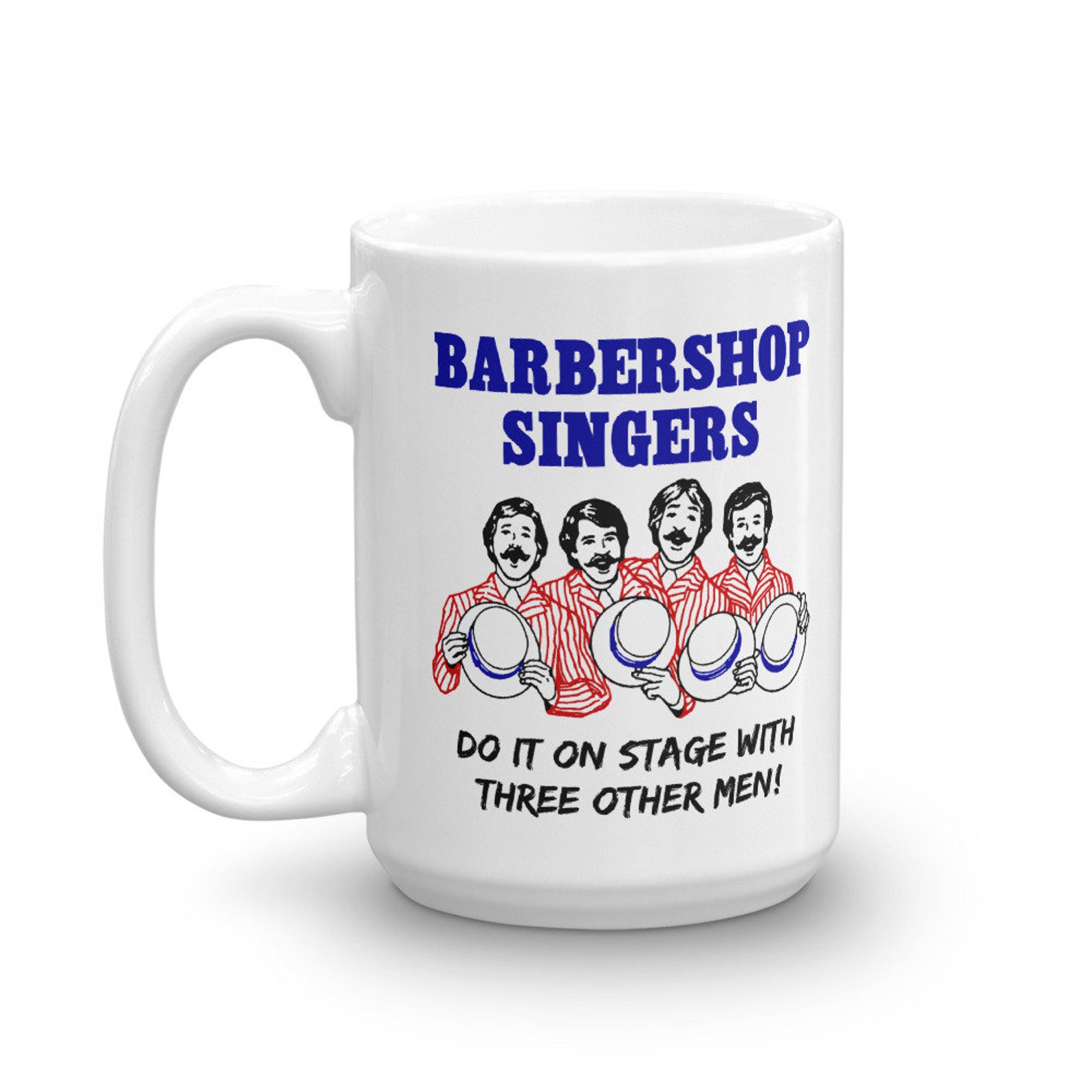 Funny Singer Coffee Mug / Barbershop Singers Do It on Stage With Three ...