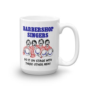 Funny Singer Coffee Mug / Barbershop Singers Do It on Stage With Three ...
