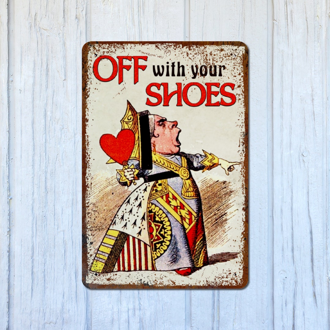 Off With Your Shoes Metal Sign 8x12 / Queen of Hearts Remove Shoes Do ...