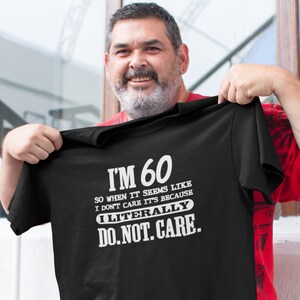 I'm 60 and Literally Do Not Care T-shirt / Funny Senior Citizen 60th ...
