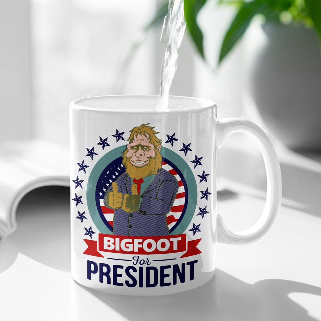 Bigfoot for President Coffee Mug / Funny 2024 Political Campaign ...