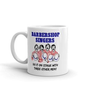 Funny Singer Coffee Mug / Barbershop Singers Do It on Stage With Three ...