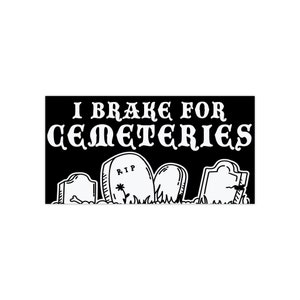I Brake for Cemeteries Vinyl Bumper Sticker Window Decal Stick'em ...