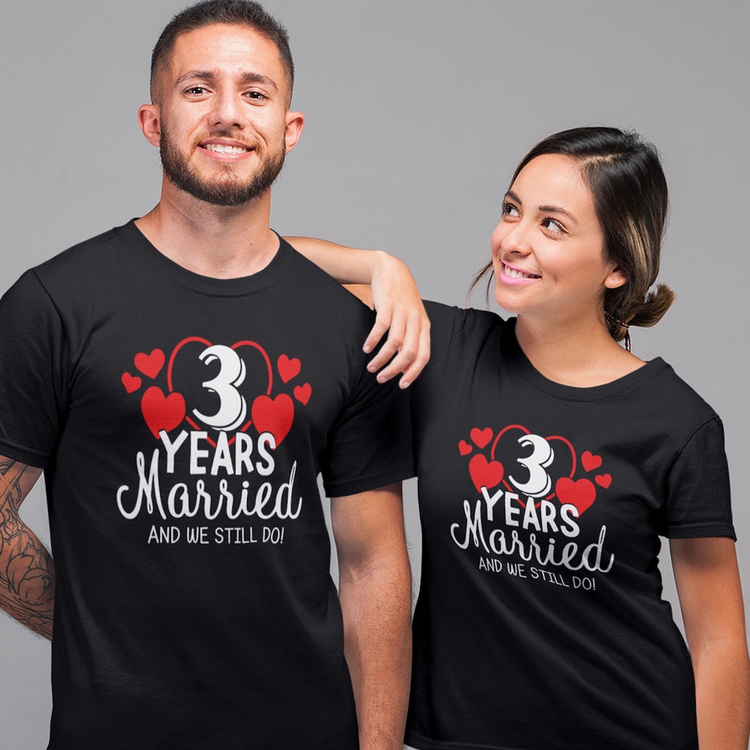 3rd Anniversary T-shirt / 3 Years Married and We Still Do! Fun Gift for ...