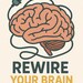 Rewire Your Brain: Think Your Way to a Better Life,pdf Ebook,personal ...