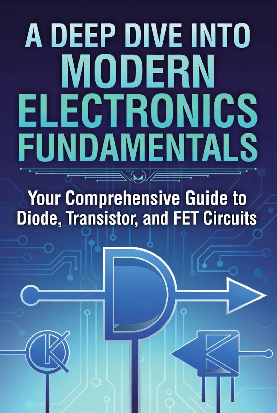 A Deep Dive Into Modern Electronics Fundamentals: Your Comprehensive ...