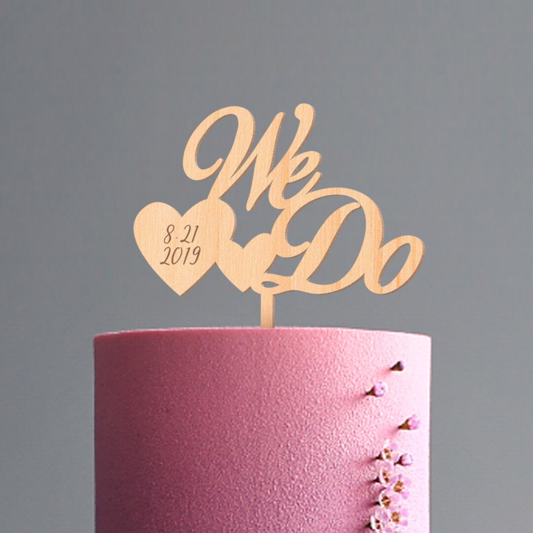 Customized Topper, Engraved We Do Cake Topper With Date, Personalized ...