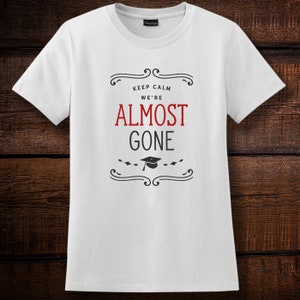 Ladies Custom Graduation Shirt, Keep Calm We're Almost Done Tshirt ...