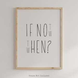 If Not Now Then When Print Inspiration Poster Inspirational Print Home ...