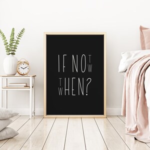 If Not Now Then When Print Inspiration Poster Inspirational Print Home ...