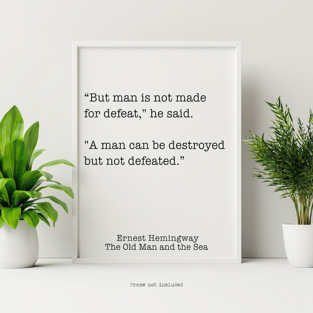 Old Man and the Sea, Ernest Hemingway Quote Print – “A Man Can Be ...