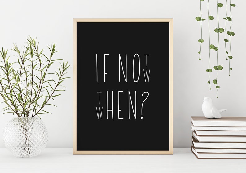 If Not Now Then When Print Inspiration Poster Unframed | Etsy