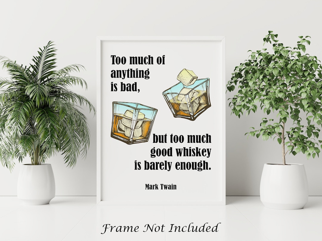 Mark Twain Whiskey Quote Too Much of Anything is Bad, but Too Much Good ...