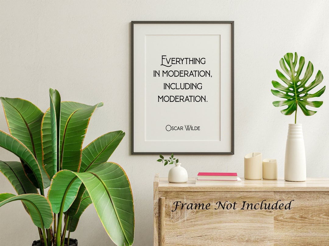 Oscar Wilde Quote Print Everything in Moderation, Including Moderation ...