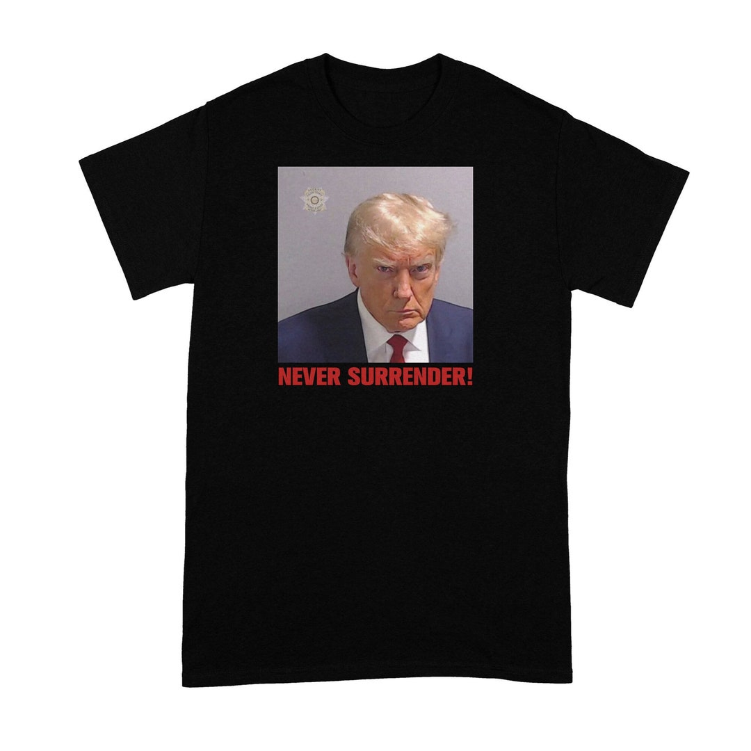 Never Surrender Trump Mugshot Shirt Trump 2024 - Etsy