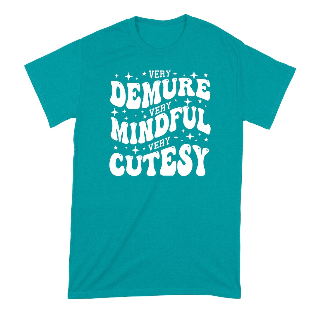 Demure Mindful Cutesy Shirt - Cute Gift for Women, Funny Humorous ...