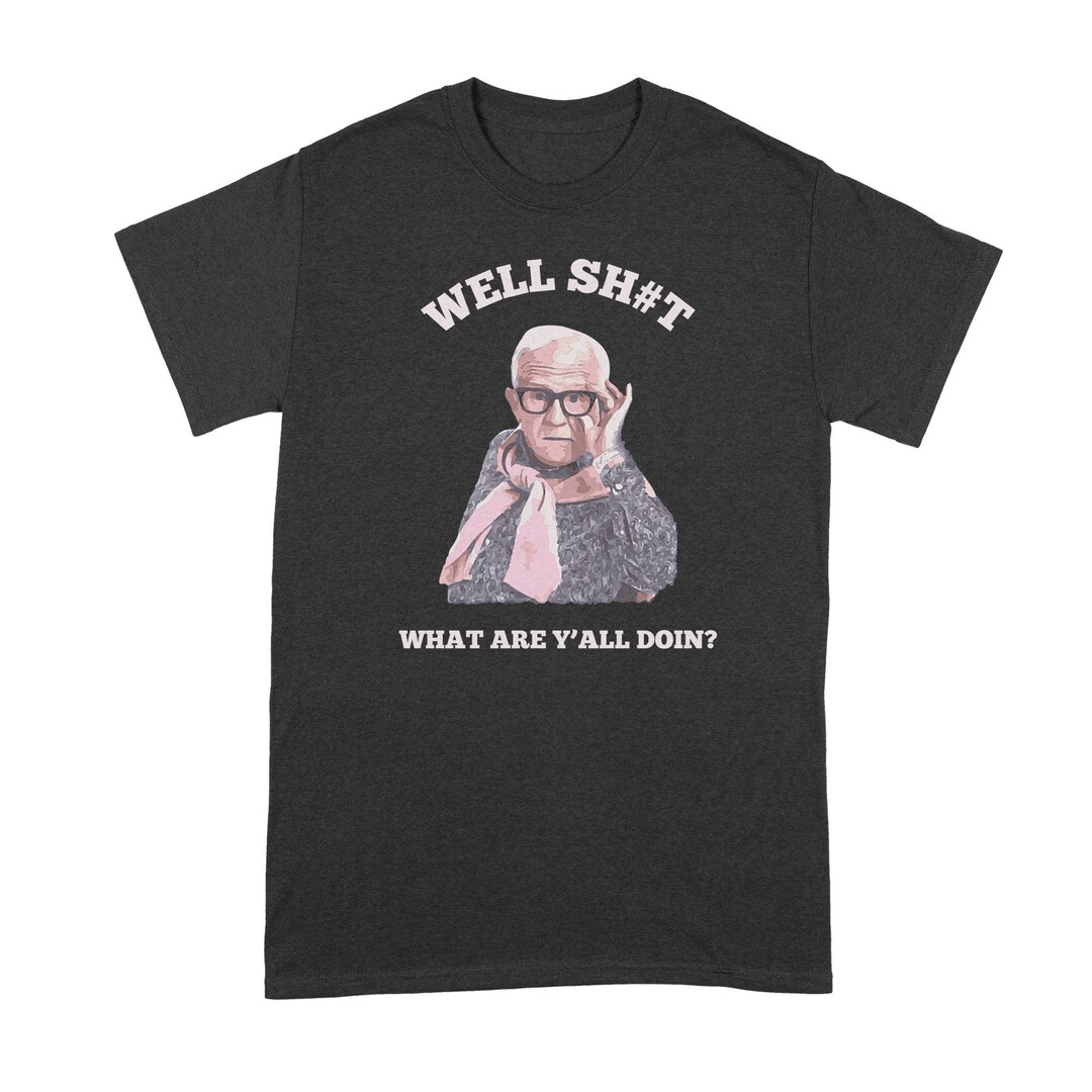 Well Shit Leslie Jordan Quote Shirt What Are Y'all Doing Funny Tee - Etsy
