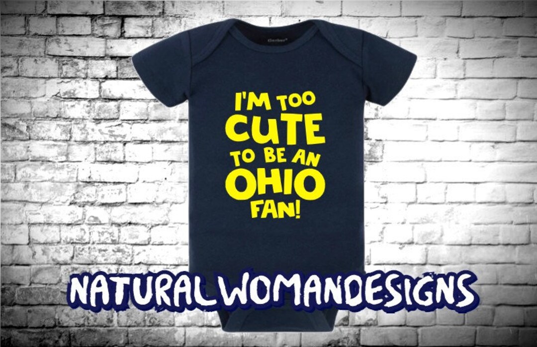 I'm Too Cute to Be an OHIO Fan Baby Bodysuit, Michigan Fan, Michigan ...