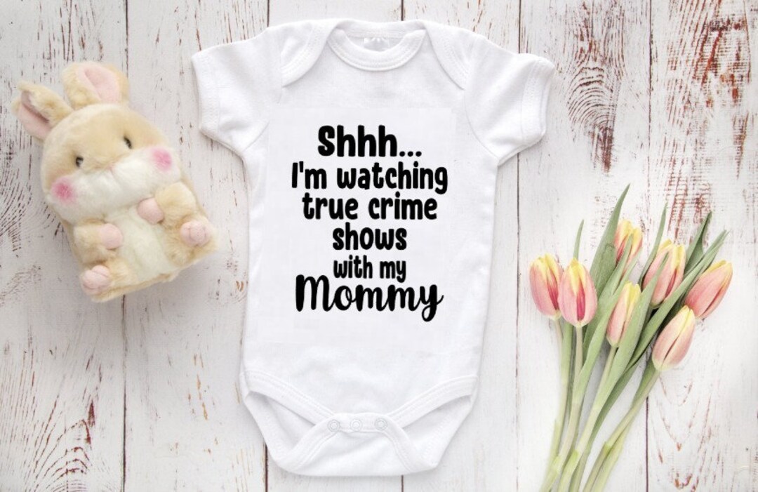 Shhh... I'm Watching True Crime Shows With My Mommy Baby Bodysuit, True ...