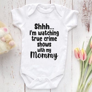 Shhh... I'm Watching True Crime Shows With My Mommy Baby Bodysuit, True ...