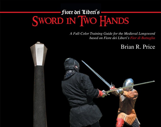 Sword in Two Hands - A Full Color Training Guide the the Longsword of ...
