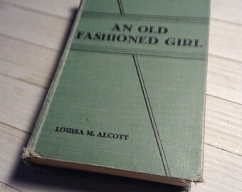 An Old Fashioned Girl by Louisa May Alcott, 1928 Hardback Book for ...