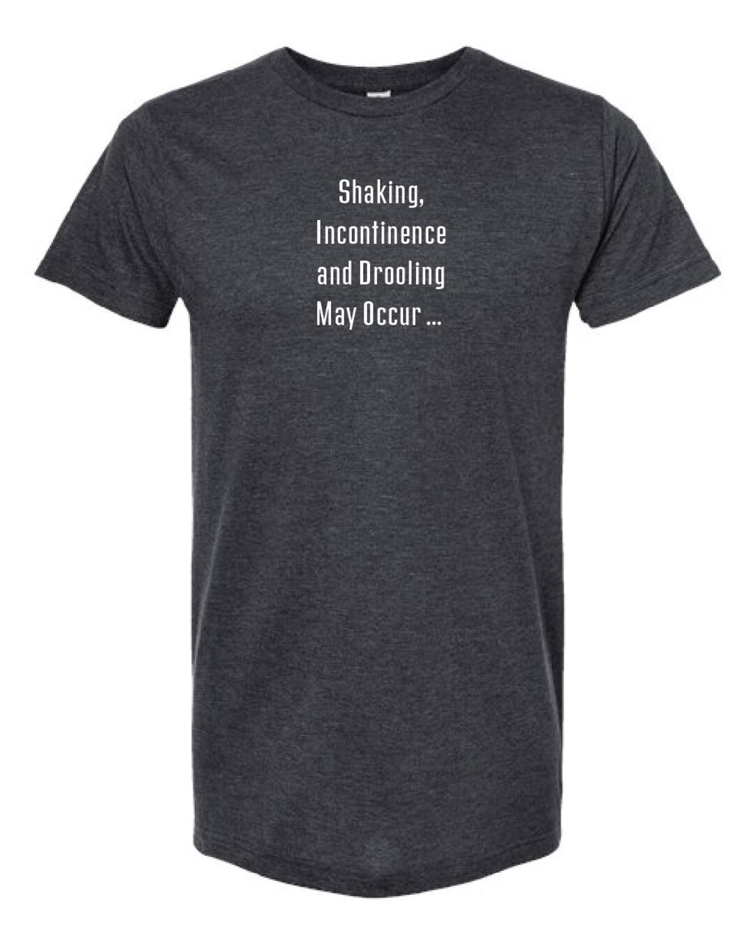 Shaking, Incontinence, and Drooling May Occur Shirt - Etsy