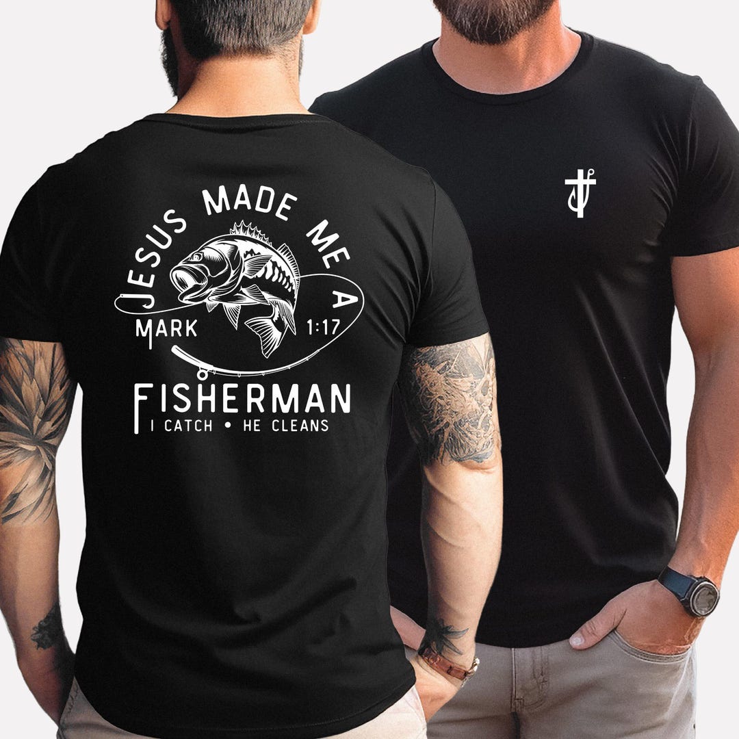 Jesus Made Me a Fisher of Men: I Catch He Cleans Shirt | Fisherman Dad ...