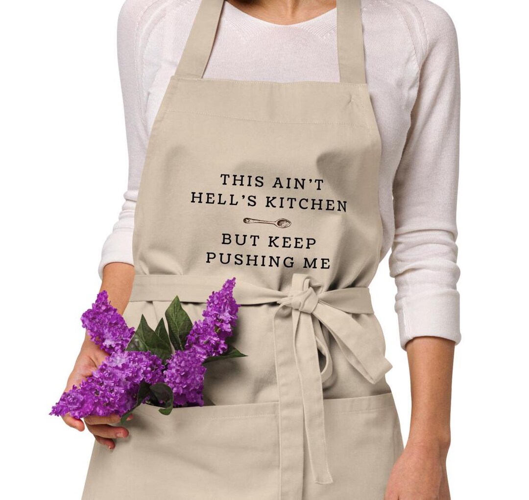 This Ain’t Hell’s Kitchen but Keep Pushing Me Organic Cotton Apron – Funny Cooking Apron, Chef ...