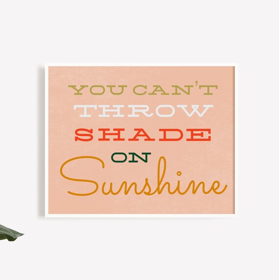 You Can't Throw Shade on Sunshine Print Wall Art Home - Etsy