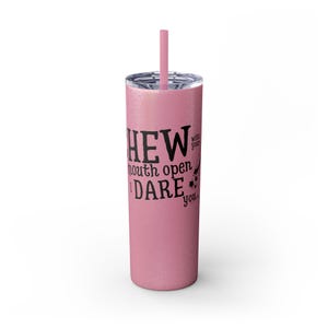 Inappropriate Chew With Your Mouth Open I Dare You Skinny Tumbler, 20oz ...