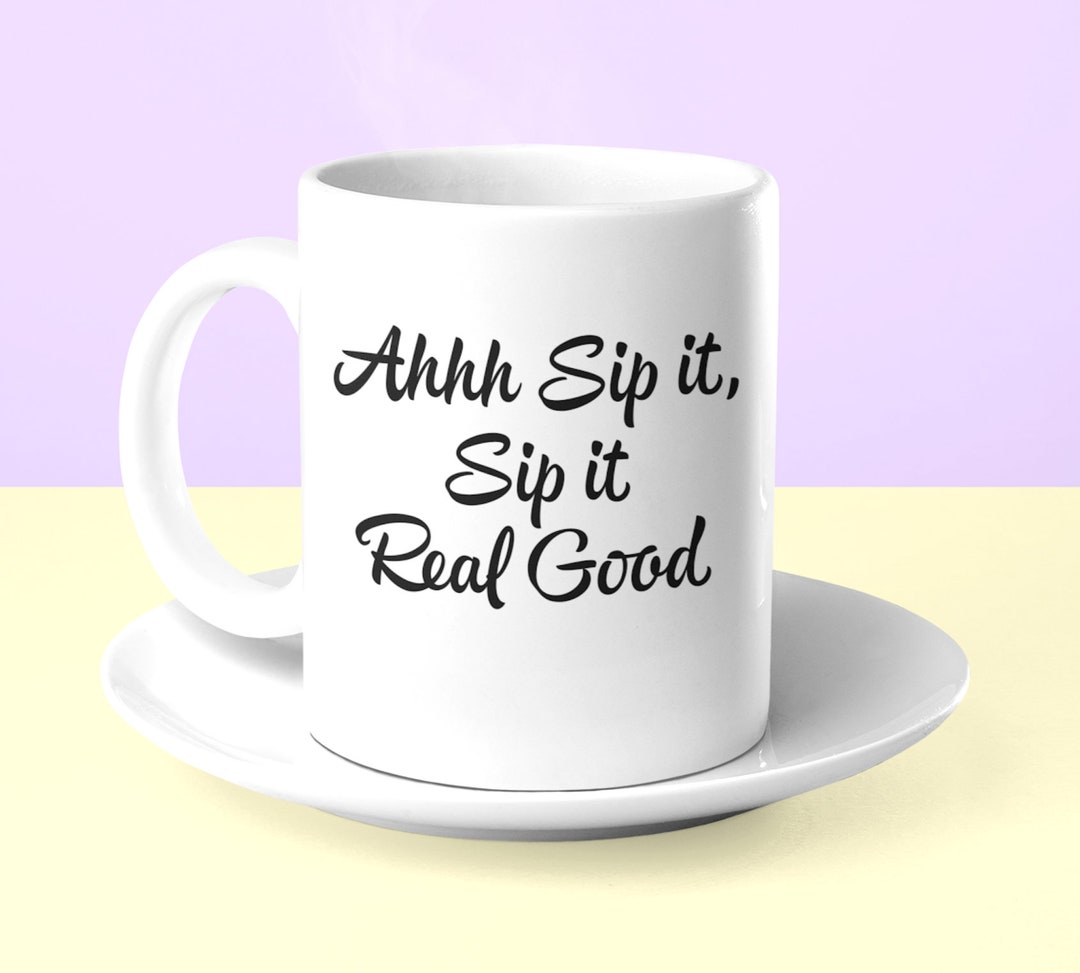 Tea Lovers Mug Ahhh Sip It Sip It Real Good Coffee Tea Cup - Etsy
