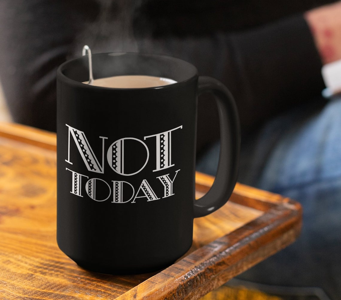 Motivational Mug Not Today Black Coffee Mug Pop Culture Tea Cup - Etsy UK